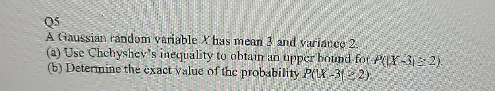 Solved Q5 A Gaussian random variable X has mean 3 and | Chegg.com
