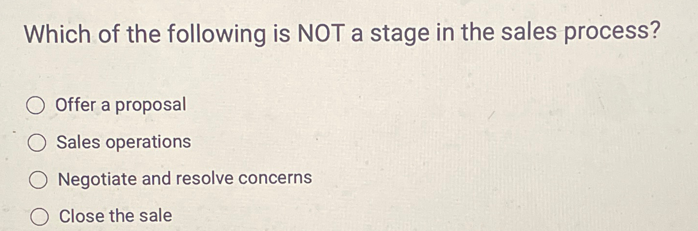 Solved Which of the following is NOT a stage in the sales | Chegg.com