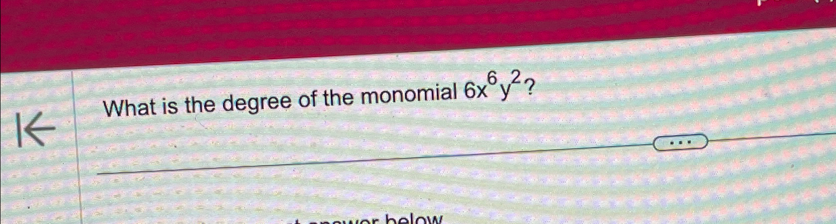 Solved What is the degree of the monomial 6x6y2 ? | Chegg.com