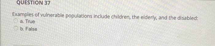 QUESTION 37 Examples of vulnerable populations | Chegg.com