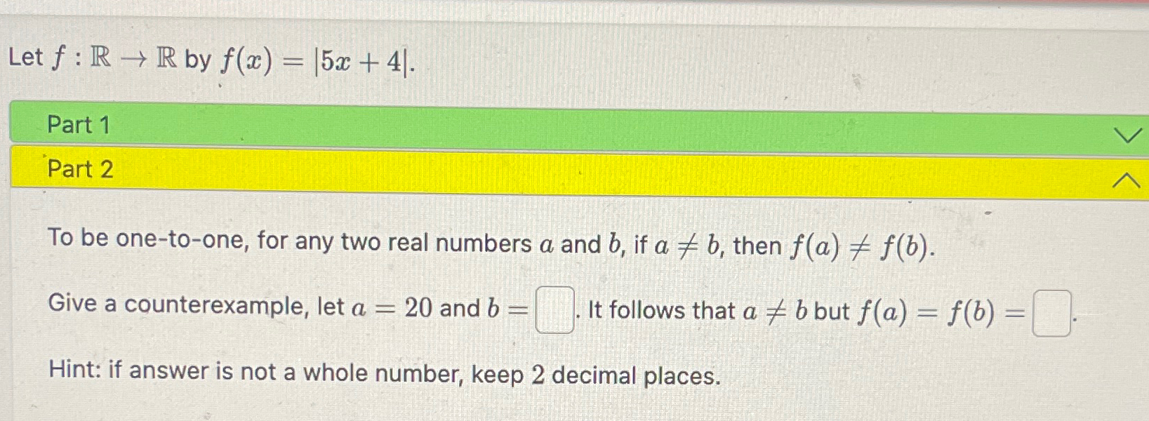 Solved Let f:R→R by f(x)=|5x+4|.Part 1Part 2To be | Chegg.com Solved Let f:R→R by f(x)=|5x+4|.Part 1Part 2To be | Chegg.com