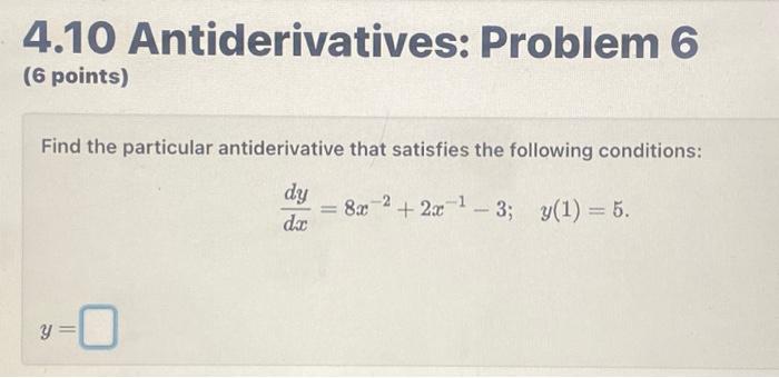 Solved 4.10 Antiderivatives: Problem 6 (6 points) Find the | Chegg.com