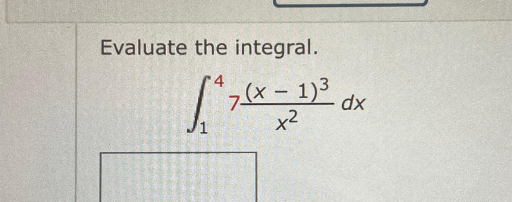 Solved Evaluate the integral.∫147(x-1)3x2dx | Chegg.com