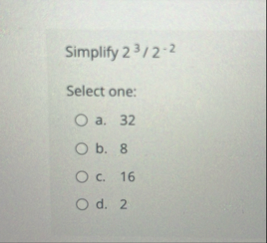 Solved Simplify 232-2Select one:a. 32b. 8c. 16d. 2 | Chegg.com