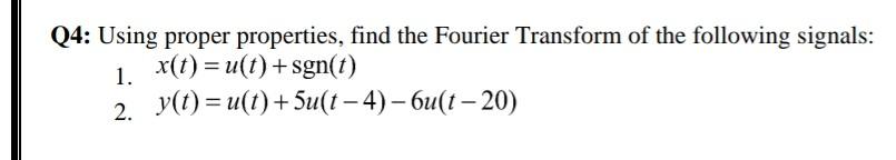 Solved Q4: Using proper properties, find the Fourier | Chegg.com