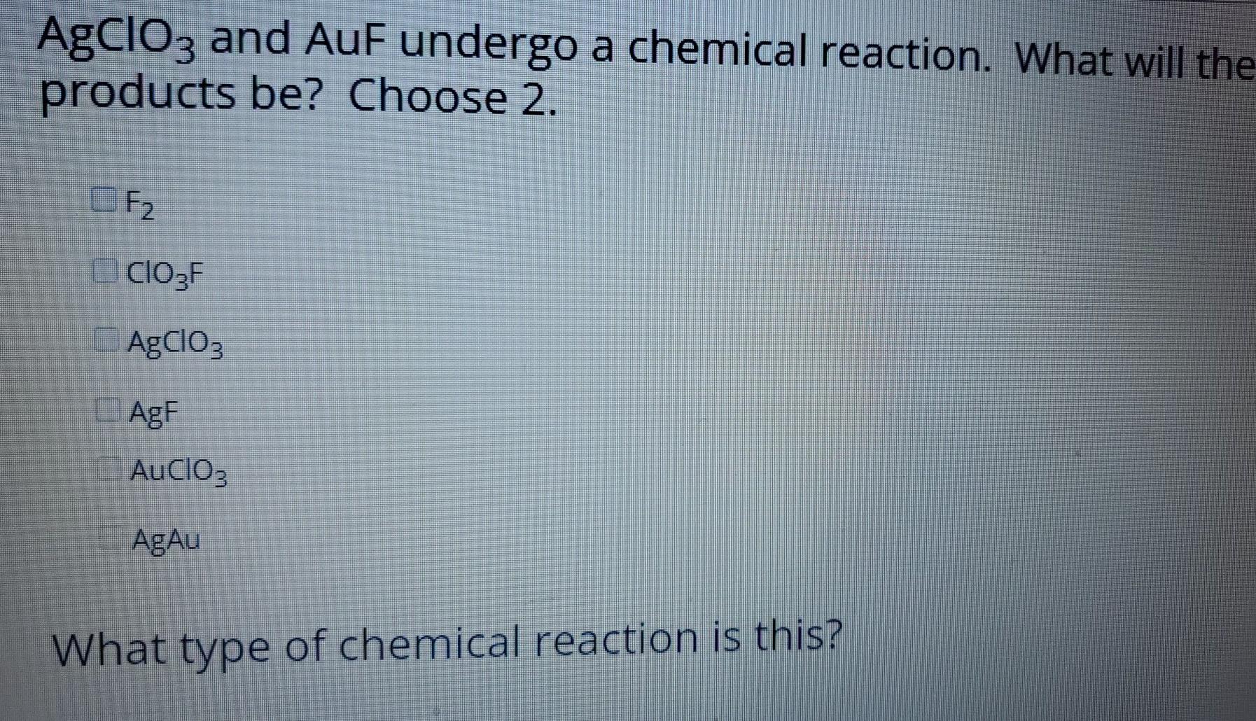 Solved AgClo3 and Auf undergo a chemical reaction. What will | Chegg.com