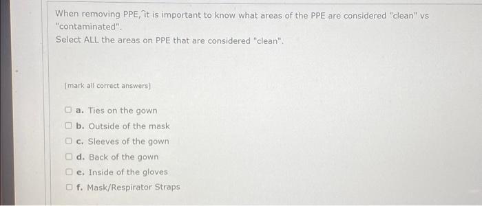 Solved When removing PPE, it is important to know what areas | Chegg.com
