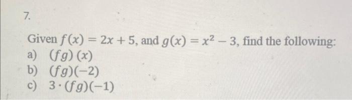 Solved Given f(x)=2x+5, and g(x)=x2−3, find the following: | Chegg.com