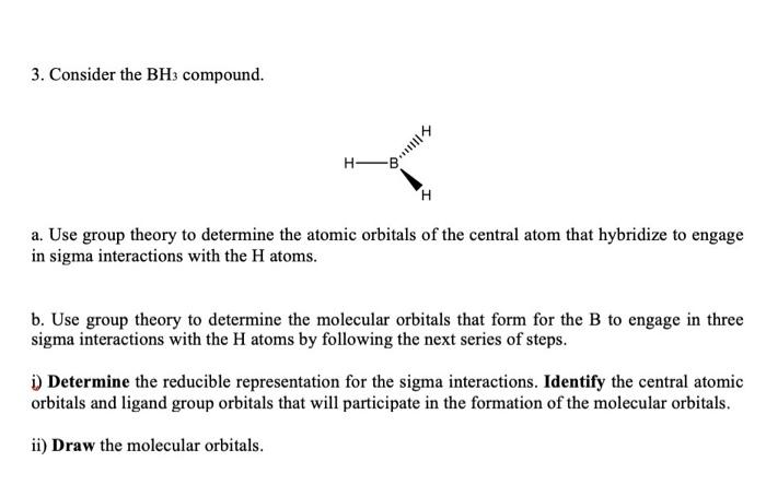 Solved 3. Consider the BH3 compound. a. Use group theory to | Chegg.com