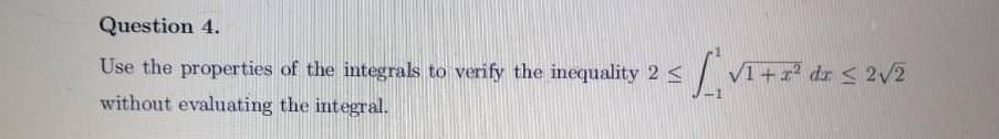 Solved Question 4. Use the properties of the integrals to | Chegg.com