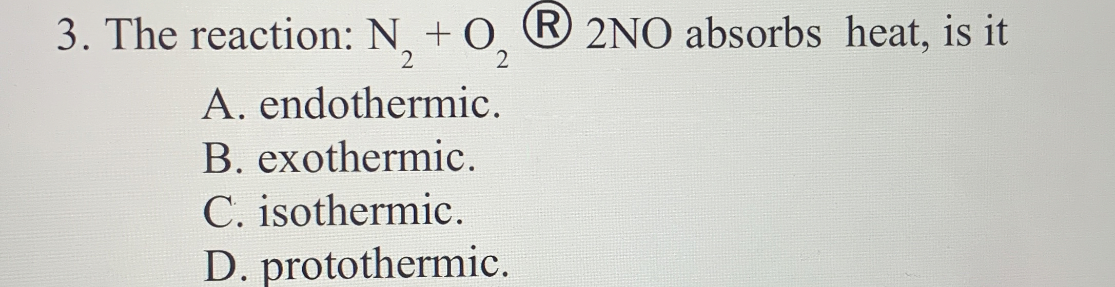 Solved The reaction: N2+O2®2NO ﻿absorbs heat, is itA. | Chegg.com