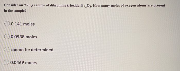 Solved Consider an 9.75 g sample of dibromine trioxide, | Chegg.com