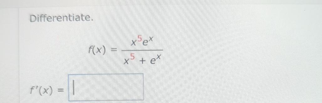Solved Differentiate.f(x)=x5exx5+exf'(x)= | Chegg.com