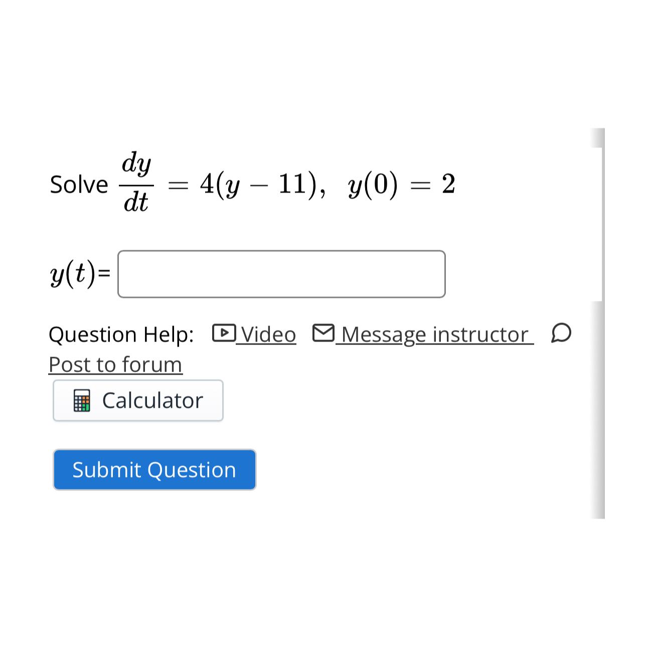 Solved Solve dydt=4(y-11),y(0)=2y(t)Question Help: ﻿Video | Chegg.com