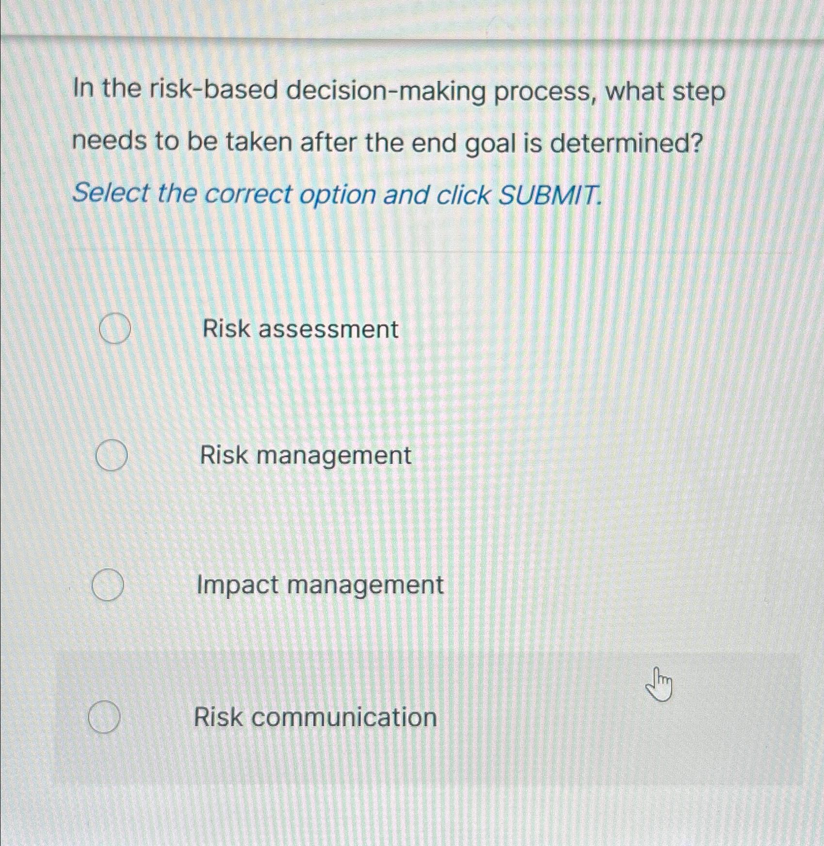 Solved In the risk-based decision-making process, what step | Chegg.com