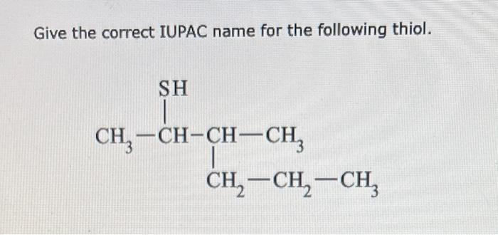 Solved Give the correct IUPAC name for the following thiol. | Chegg.com