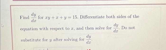 Solved dy Find for xy + x + y = 15. Differentiate both sides | Chegg.com