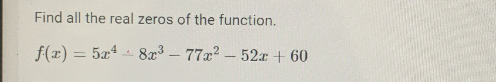 Solved Find all the real zeros of the | Chegg.com