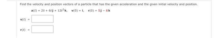 Solved Find the velocity and position vectors of a particle | Chegg.com