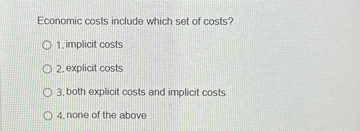 Solved Economic costs include which set of costs?implicit | Chegg.com Solved Economic costs include which set of costs?implicit | Chegg.com
