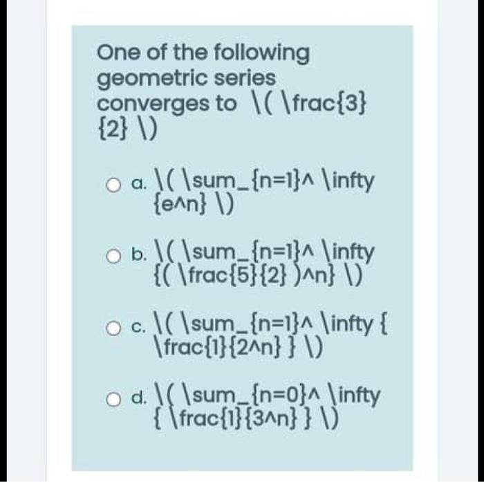 Solved One of the following geometric series converges to \( | Chegg.com
