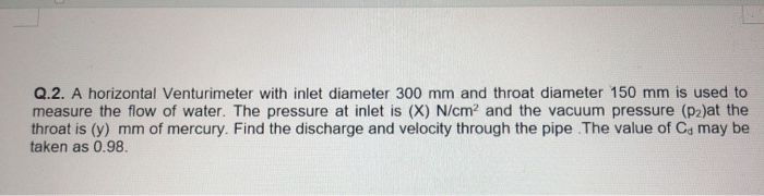 Solved Q.2. A horizontal Venturimeter with inlet diameter | Chegg.com
