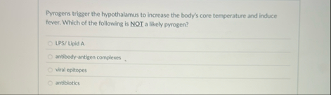 Solved Pyrogens trigger the hypothalamus to increase the | Chegg.com