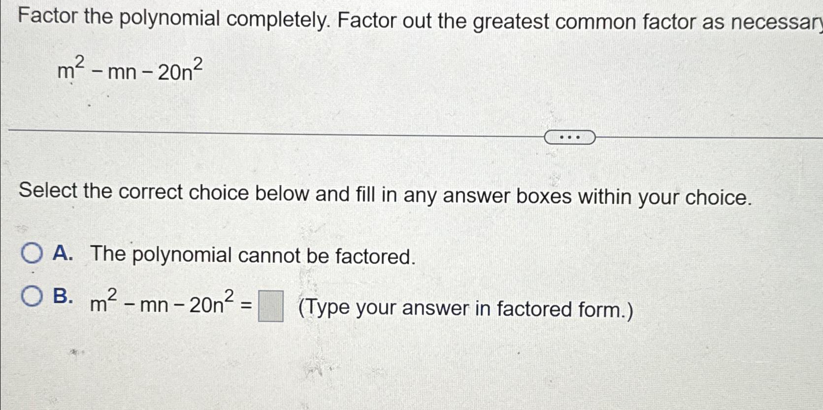 Solved Factor the polynomial completely. Factor out the | Chegg.com