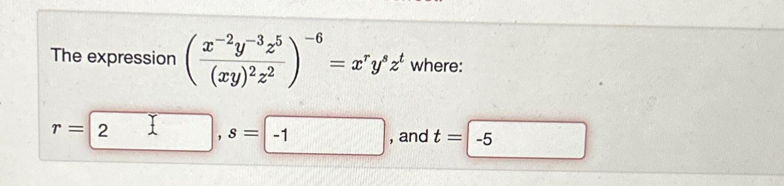 Solved The expression (x-2y-3z5(xy)2z2)-6=xryszt | Chegg.com