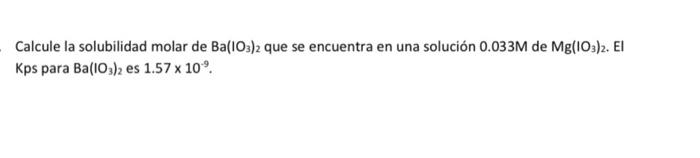 Solved Calcule la solubilidad molar de Ba(IO3)2 que se | Chegg.com