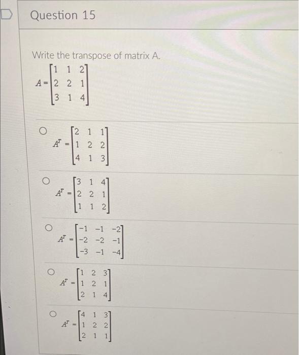 Solved Question 15 Write the transpose of matrix A. [1 1 27 | Chegg.com