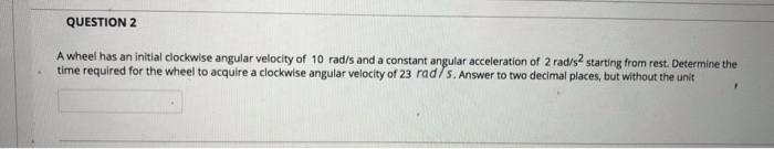 Solved QUESTION 2 A wheel has an initial clockwise angular | Chegg.com