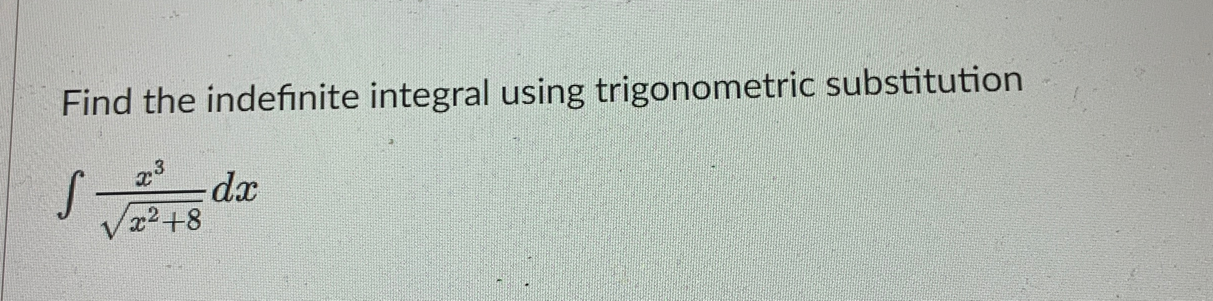 Solved Find the indefinite integral using trigonometric | Chegg.com