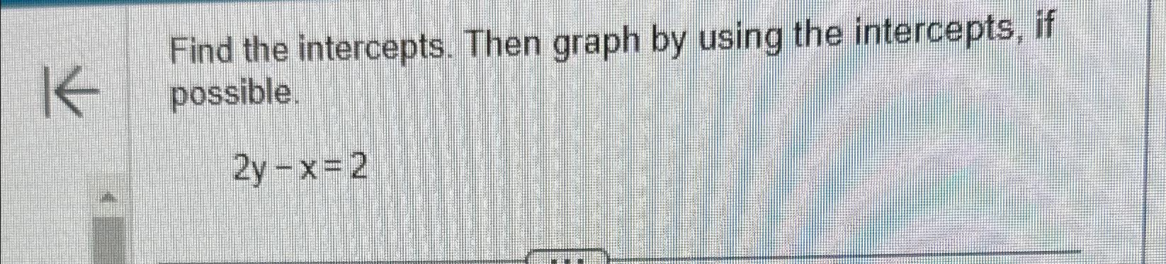 Solved Find the intercepts. Then graph by using the | Chegg.com