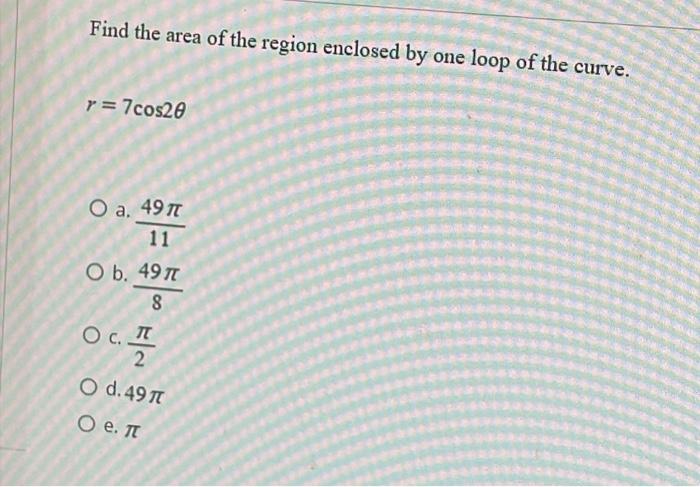 Solved Find the area of the region enclosed by one loop of | Chegg.com
