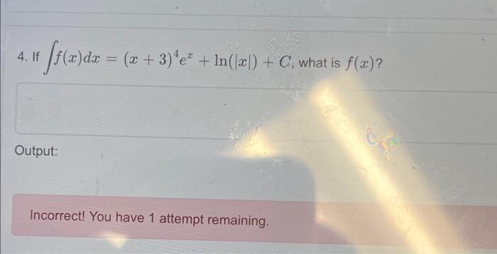 Solved 4. If ∫f(x)dx=(x+3)4ex+ln(∣x∣)+C Output: | Chegg.com