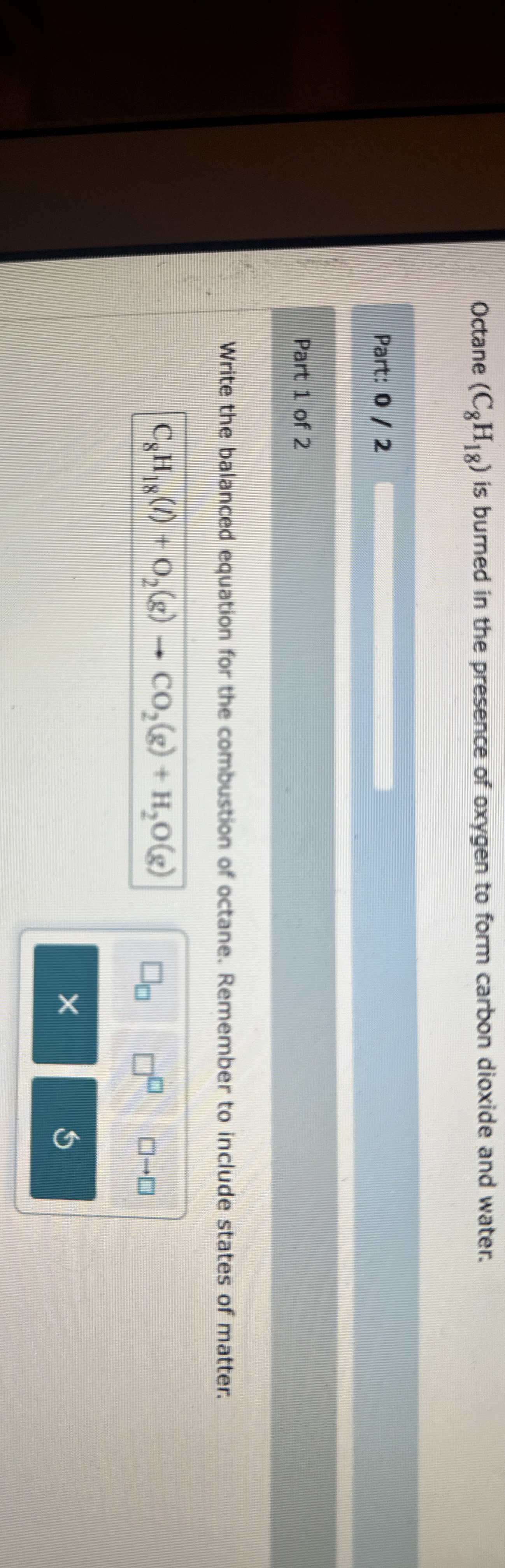 Solved Octane (C8H18) ﻿is bumed in the presence of oxygen to | Chegg.com