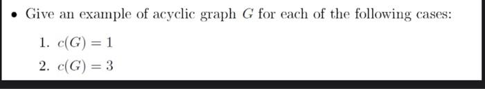 Solved Give An Example Of Acyclic Graph G For Each Of The