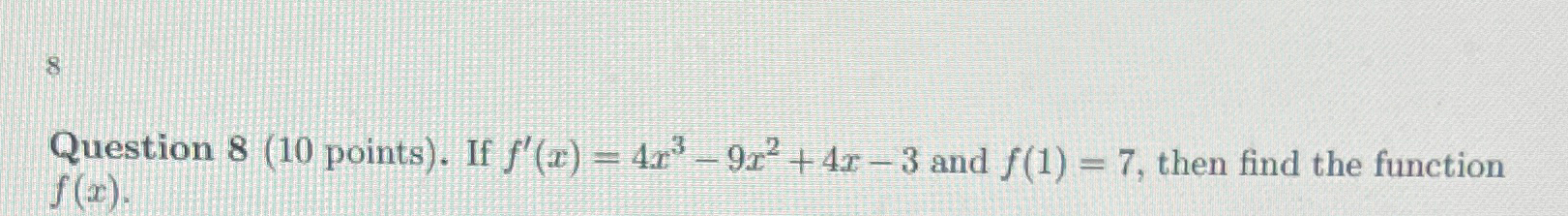 Solved If f'(x)=4x3-9x2+4x-3 ﻿and f(1)=7, ﻿then find the | Chegg.com