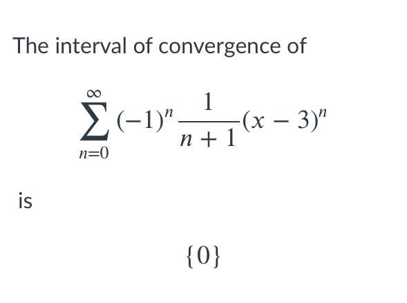 Solved The interval of convergence of O Σ(-1)". 1 -(x – 3)" | Chegg.com