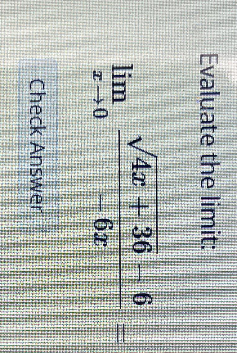 Solved Evaluate the limit:limx→04x+362-6-6x=Check Answer | Chegg.com