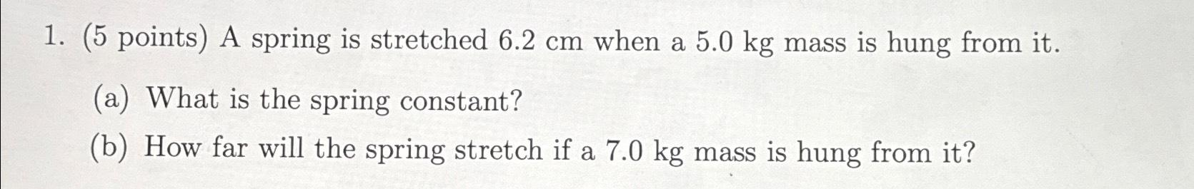 Solved A spring is stretched 6.2cm ﻿when a 5.0kg ﻿mass is | Chegg.com