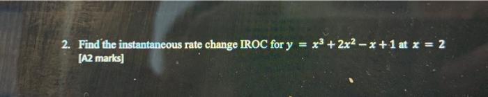 Solved 2. Find the instantaneous rate change IROC for | Chegg.com