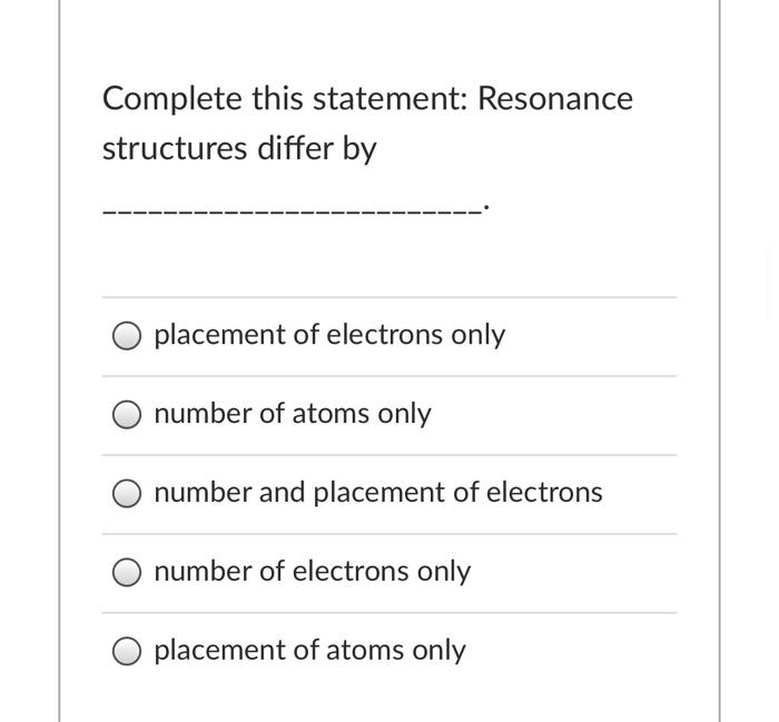 Solved Complete this statement: Resonance structures differ | Chegg.com