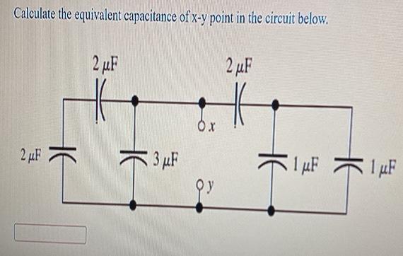 Solved Calculate the equivalent capacitance of x-y point in | Chegg.com
