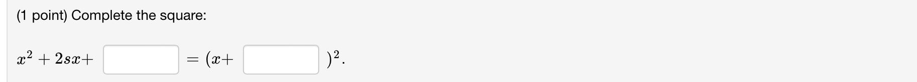 Solved (1 ﻿point) ﻿Complete the square:x2+2sx+,=(x+,)2. | Chegg.com