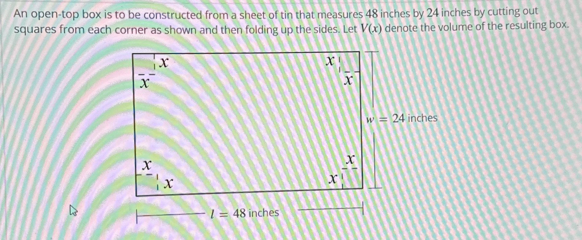 Solved An open-top box is to be constructed from a sheet of | Chegg.com