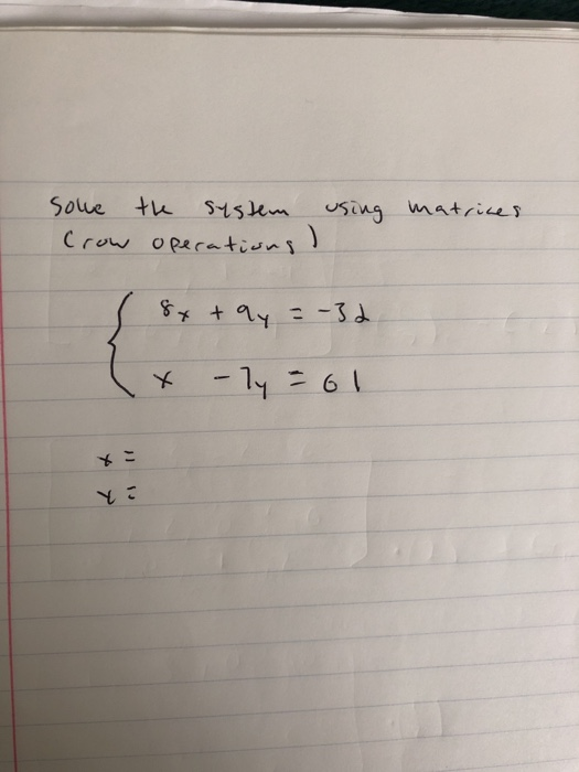 Solved solve Crow the system using matrices operations ! 8x | Chegg.com