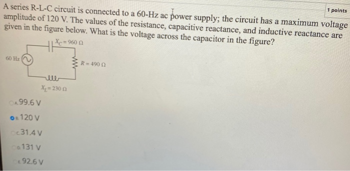 Solved 1 points A series R-L-C circuit is connected to a | Chegg.com