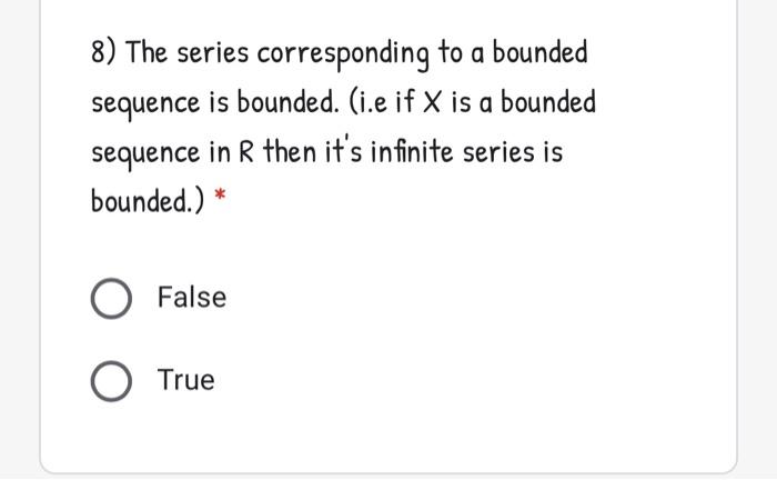 Solved 8) The series corresponding to a bounded sequence is | Chegg.com